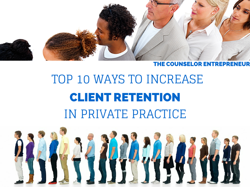 Top 10 Ways To Increase Client Retention In Private Practice